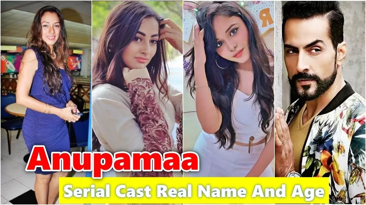 Anupama Cast : Anupamaa Serial Cast Real Name And Age 2023 - Top10Sense
